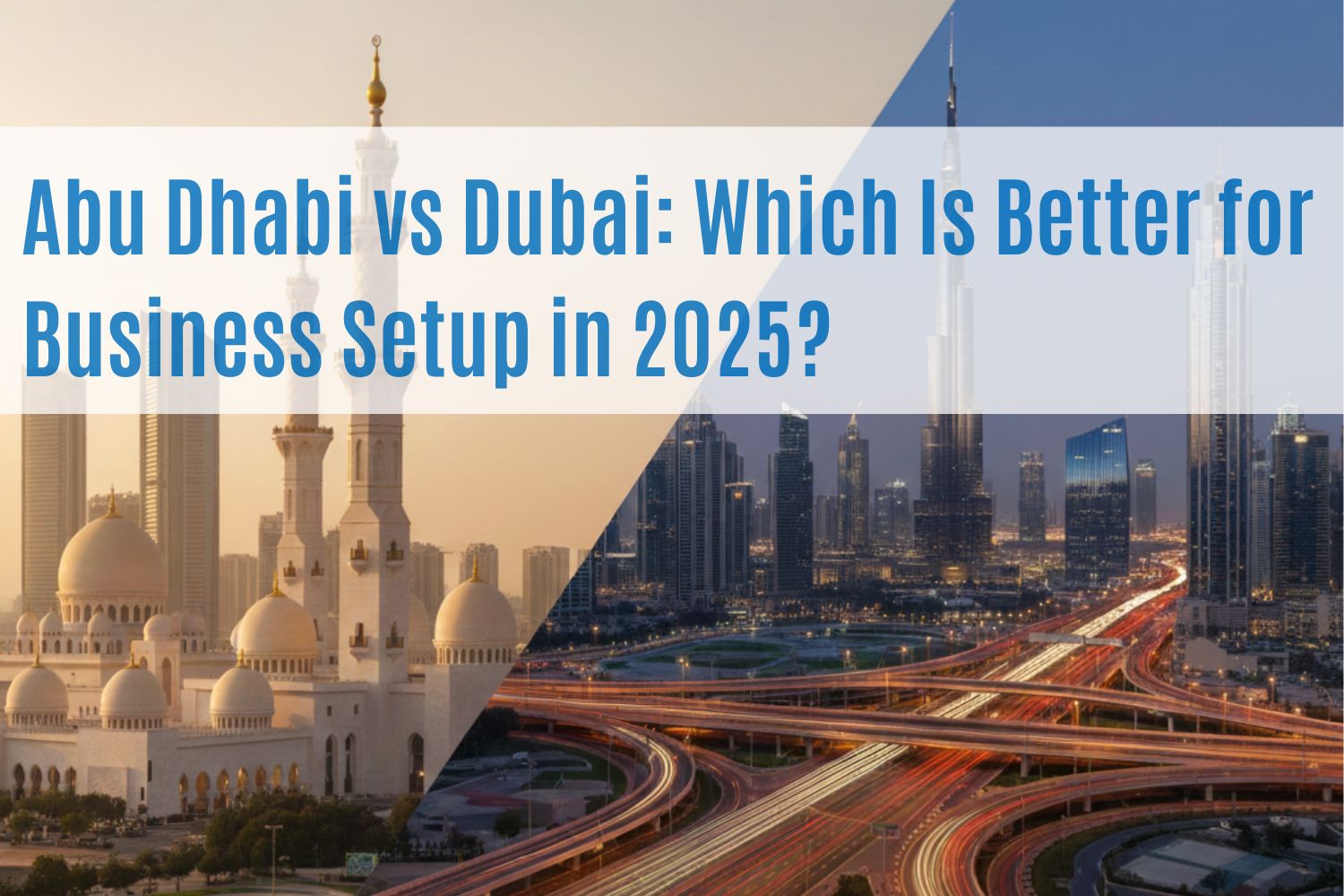 Abu Dhabi vs Dubai: Which Is Better for Business Setup in 2025? - Peak Consultancy